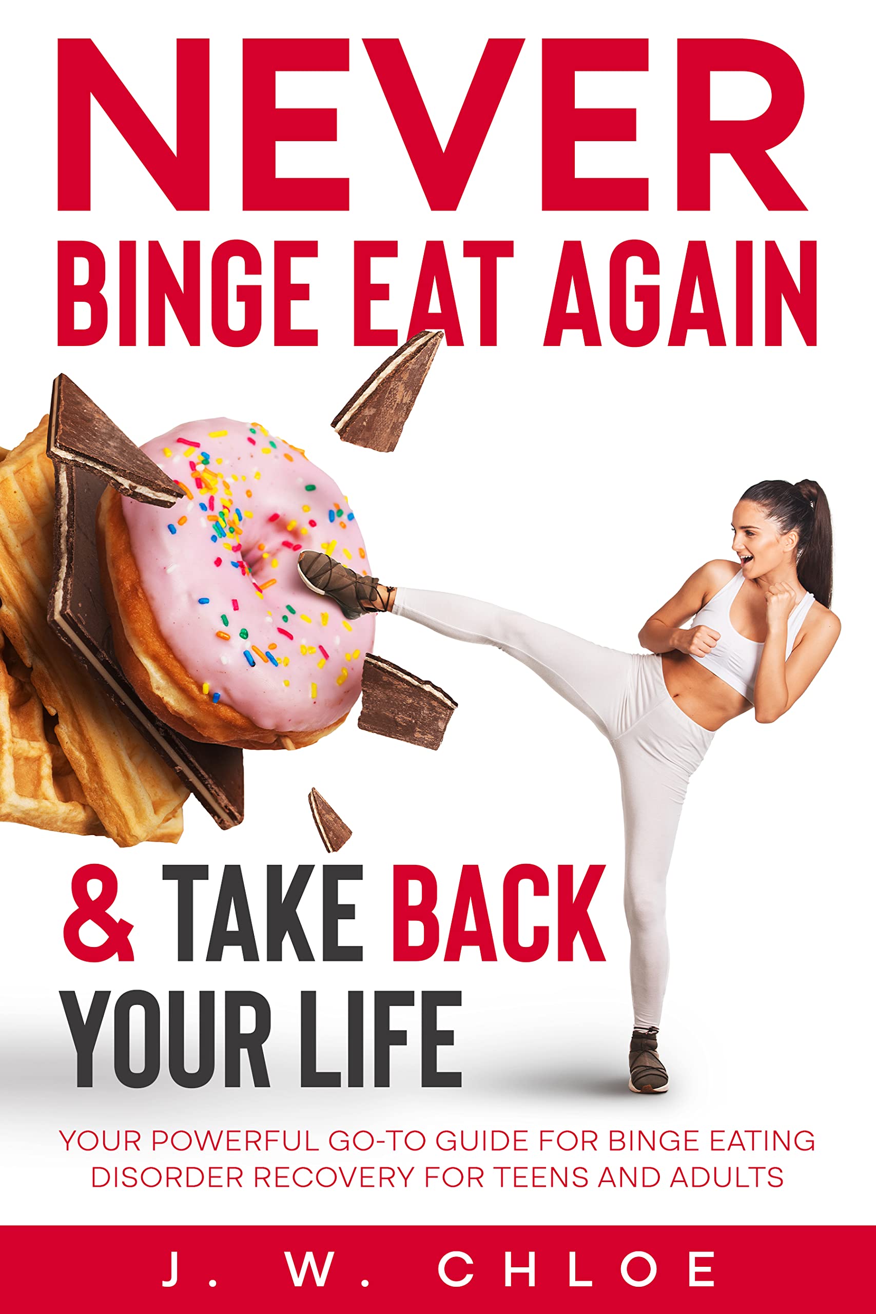 Never Binge Eat Again & Take Back Your Life: Your Powerful Go-to Guide ...