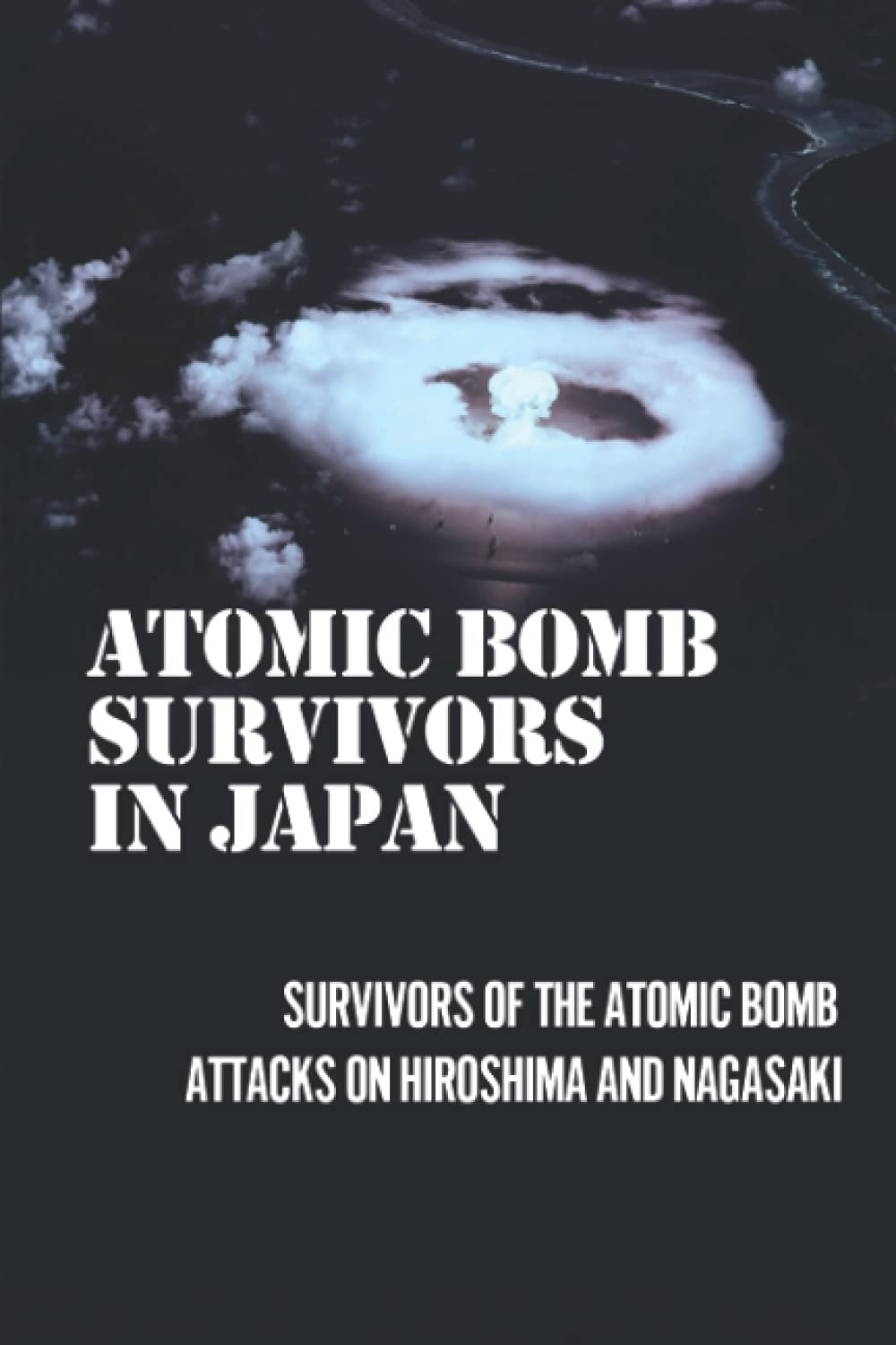 Atomic Bomb Survivors In Japan: Survivors Of The Atomic Bomb Attacks On ...