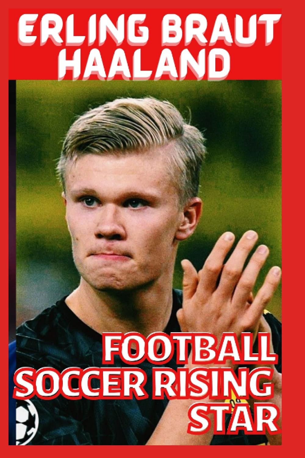 Football: Of Erling Braut Haaland - Football Soccer Rising Star And ...