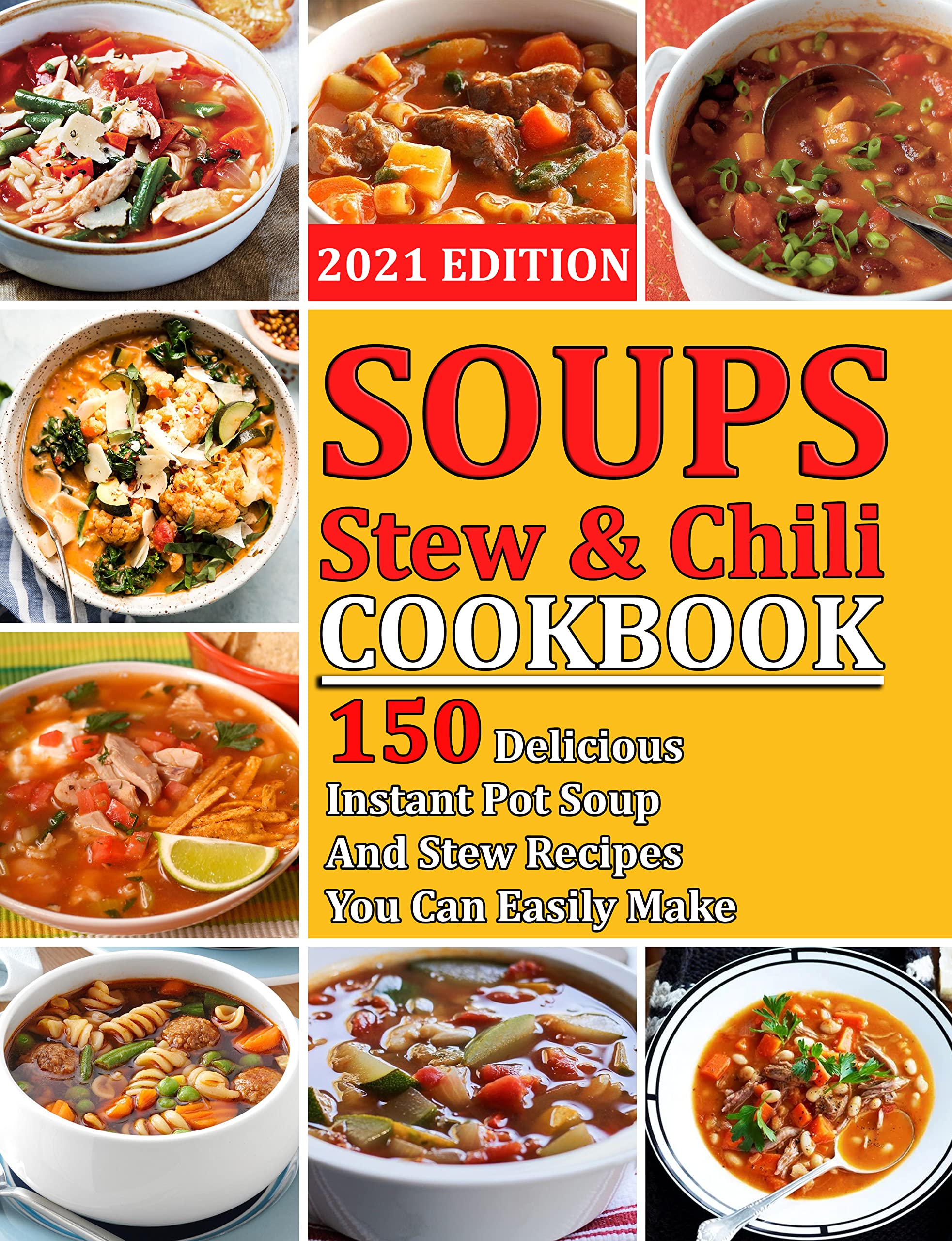SOUPS STEW & CHILI COOKBOOK: 150 Delicious Instant Pot Soup And Stew ...