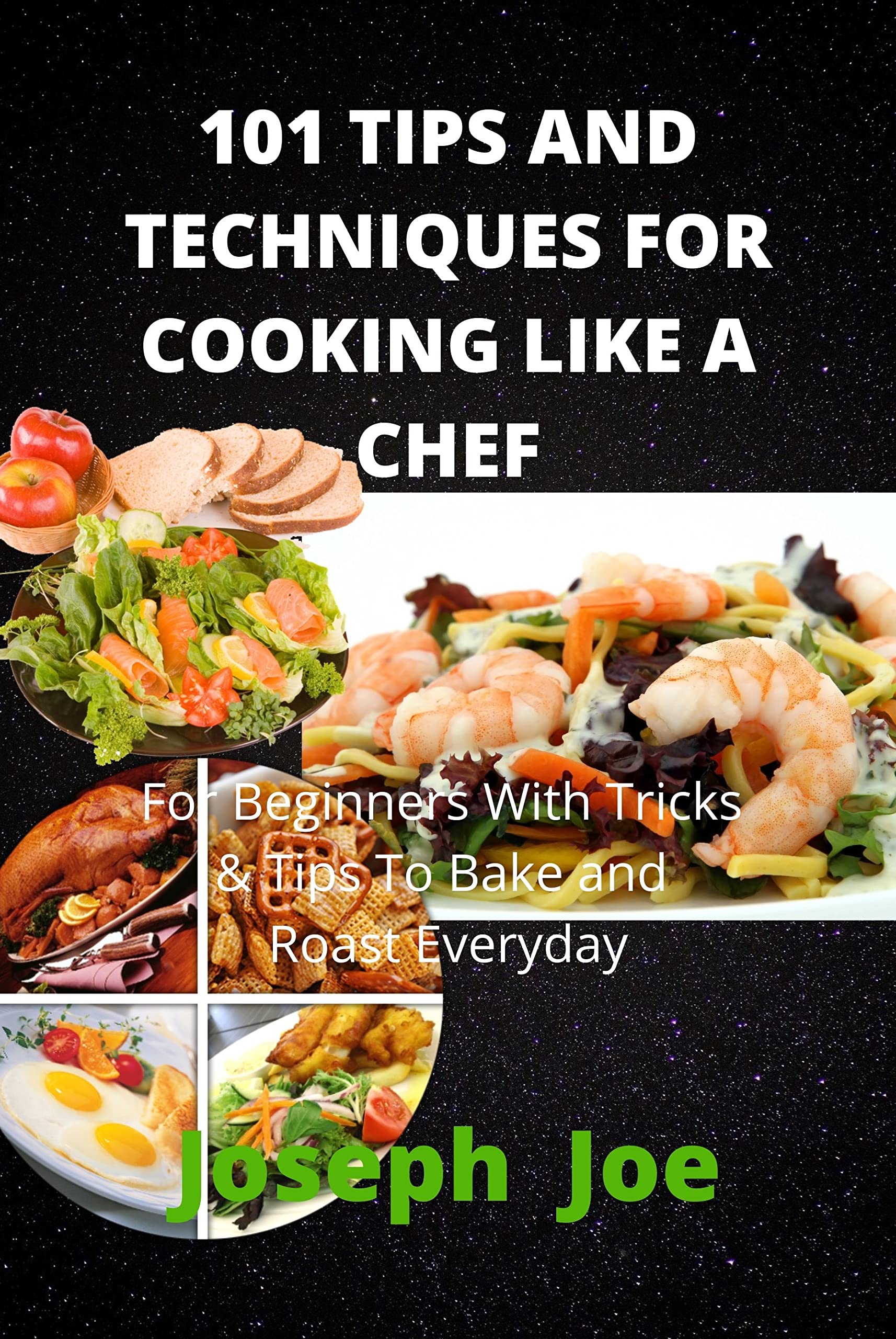101 TIPS AND TECHNIQUES FOR COOKING LIKE A CHEF: For Beginners With ...