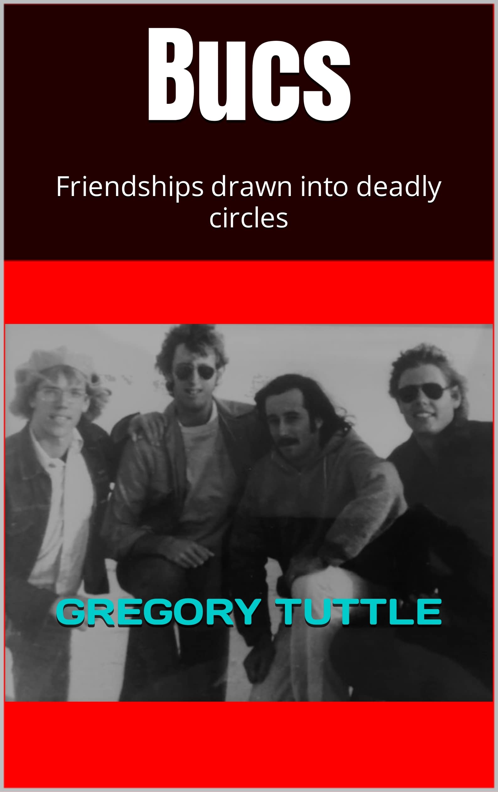 Bucs: Friendships drawn into deadly circles by Gregory Tuttle | Goodreads