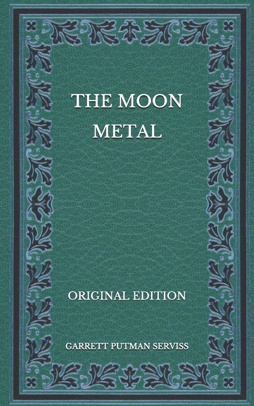 The Moon Metal - Original Edition by Garrett P. Serviss | Goodreads