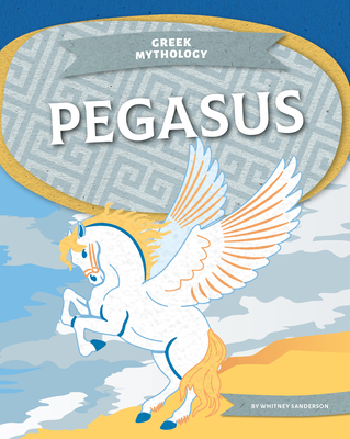 Pegasus (Greek Mythology (Kc)) by Whitney Sanderson | Goodreads