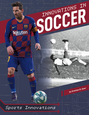 Innovations in Soccer (Sports Innovations) by Kristian Dyer | Goodreads