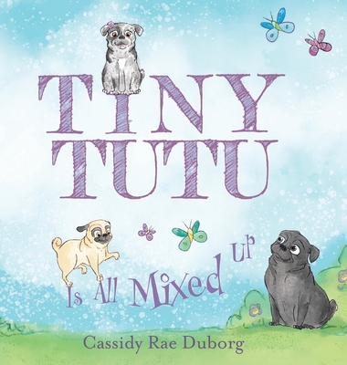 Tiny Tutu Is All Mixed Up by Cassidy Rae Duborg | Goodreads