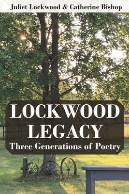 Lockwood Legacy: Three Generations of Poetry by Juliet Lockwood | Goodreads