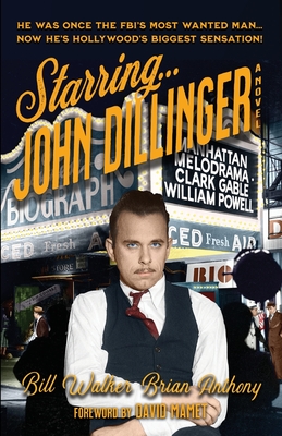 Starring... John Dillinger by Bill Walker | Goodreads