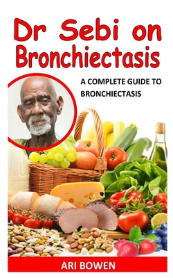 Dr. Sebi on Bronchiectasis: A Complete Guide To Bronchiectasis by Ari ...