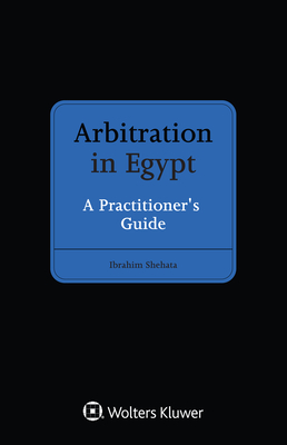 Arbitration in Egypt: A Practitioner's Guide by Ibrahim Shehata | Goodreads