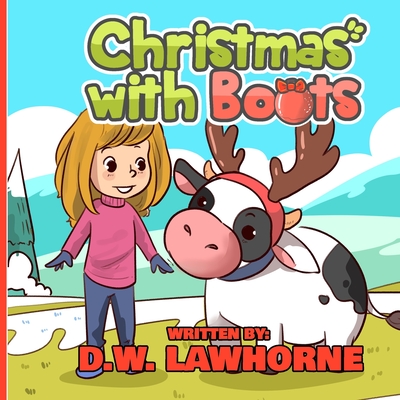 Christmas with Boots (BOOTS THE COW) by D W Lawhorne | Goodreads
