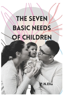 The Seven Basic Needs of Children by P N Ella | Goodreads