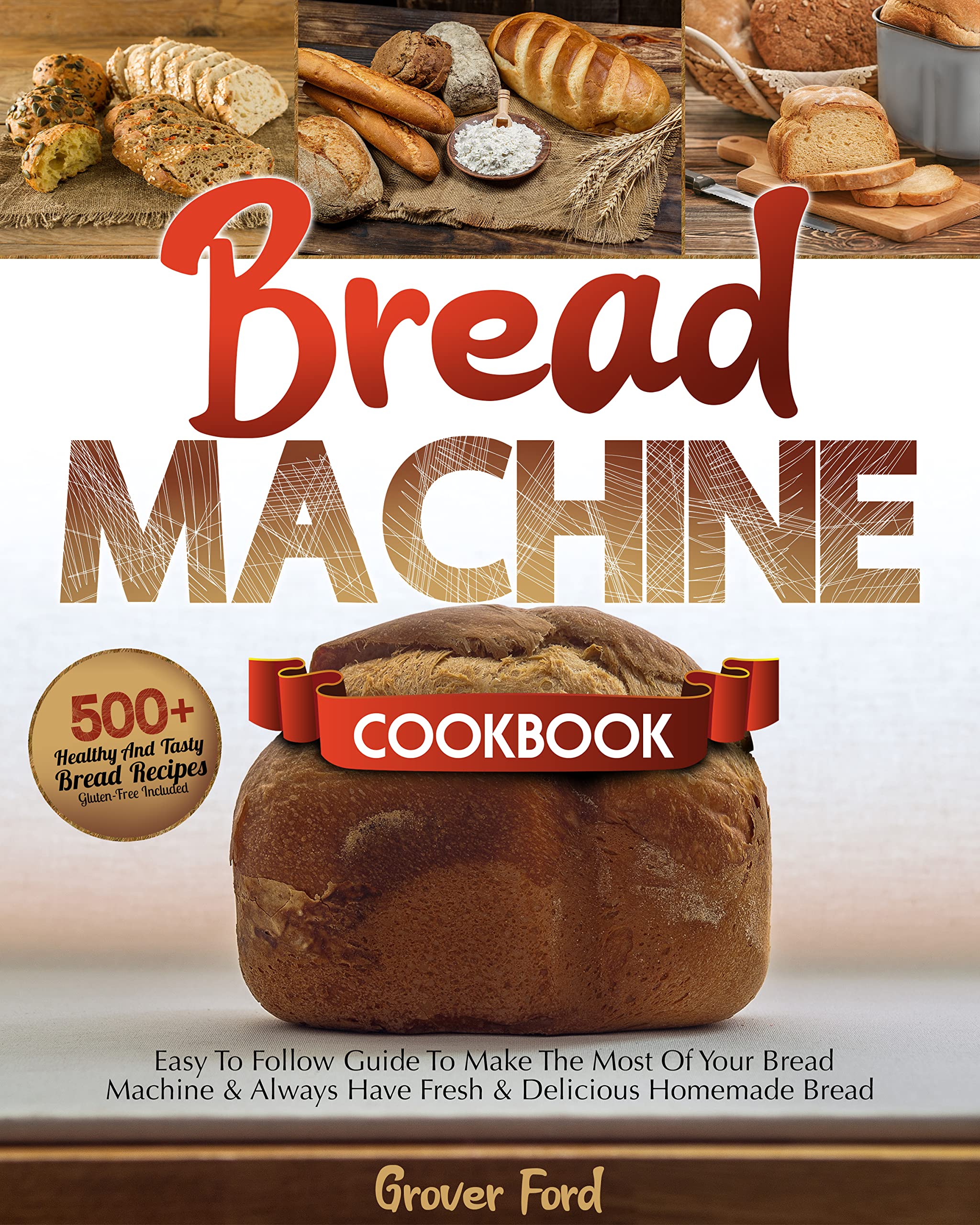 Bread Machine Cookbook: | 500+ Healthy And Tasty Recipes And Easy To ...