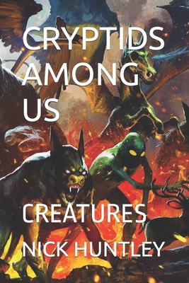 Cryptids Among Us: Creatures by Nick Daniel Huntley | Goodreads