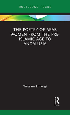 The Poetry of Arab Women from the Pre-Islamic Age to Andalusia by ...