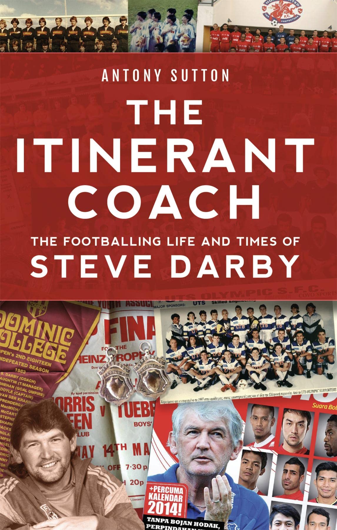 The Itinerant Coach - The Footballing Life and Times of Steve Darby by ...