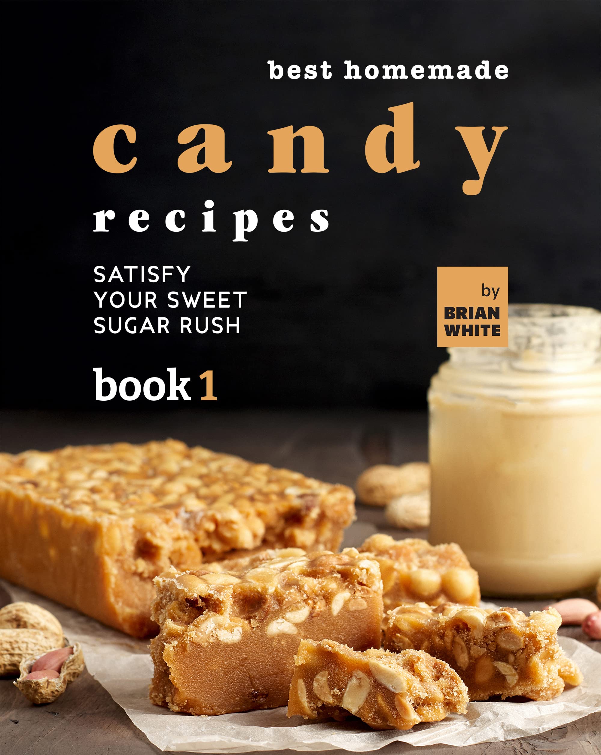 Best Homemade Candy Recipes: Satisfy Your Sweet Sugar Rush - Book 1 by ...