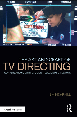 The Art and Craft of TV Directing: Conversations with Episodic Television Directors by Jim ...