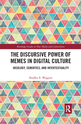 The Discursive Power of Memes in Digital Culture: Ideology, Semiotics ...