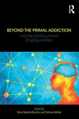 Beyond the Primal Addiction: Food, Sex, Gambling, Internet, Shopping ...