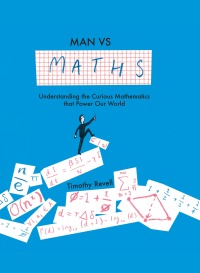 Man vs Maths: Understanding the Curious Mathematics that Power Our ...