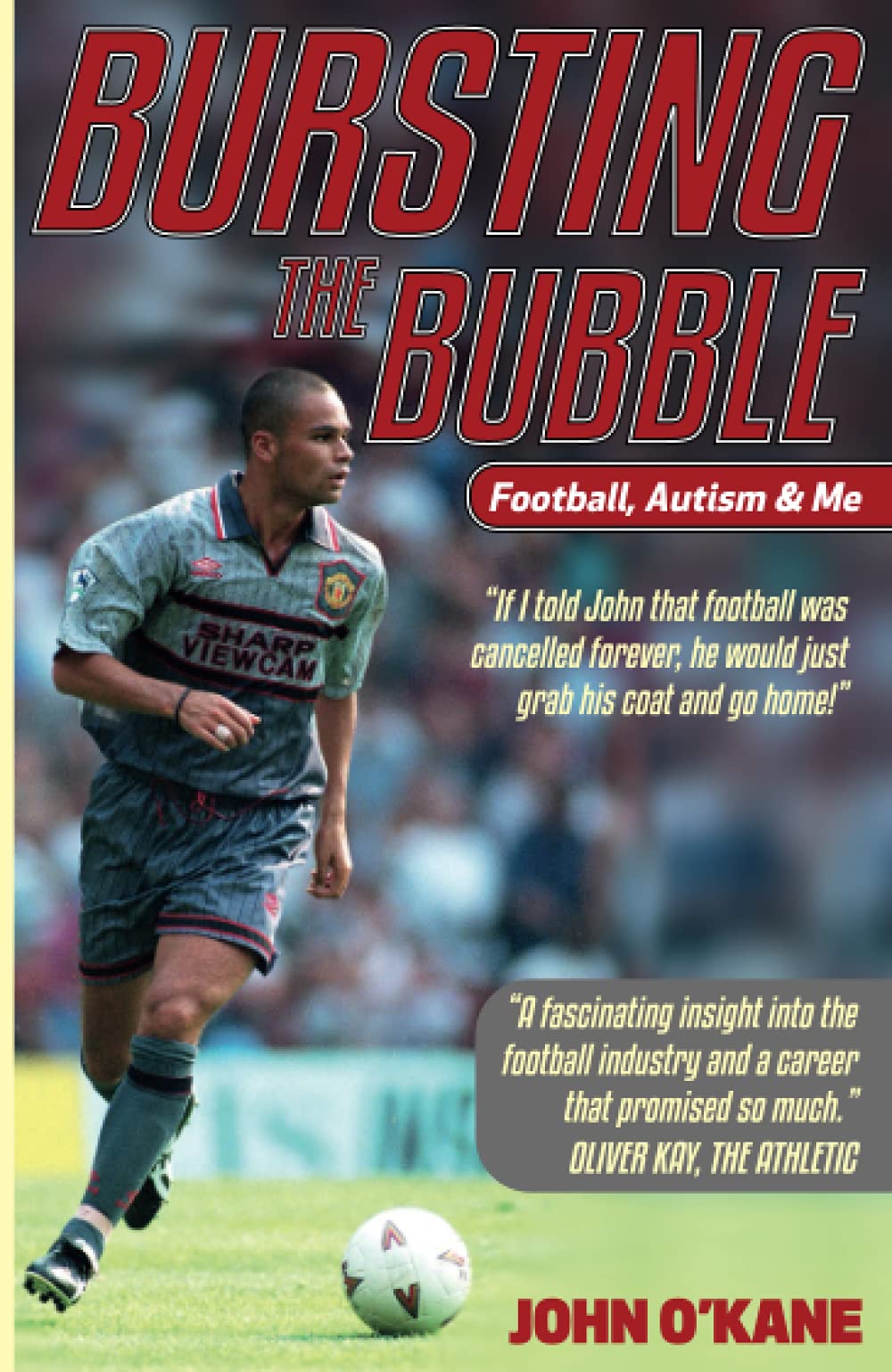Bursting the Bubble: Football, Autism and Me by John O'Kane | Goodreads