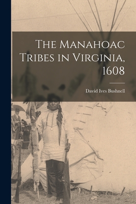 The Manahoac Tribes in Virginia, 1608 by David Ives 1875-1941 Bushnell ...