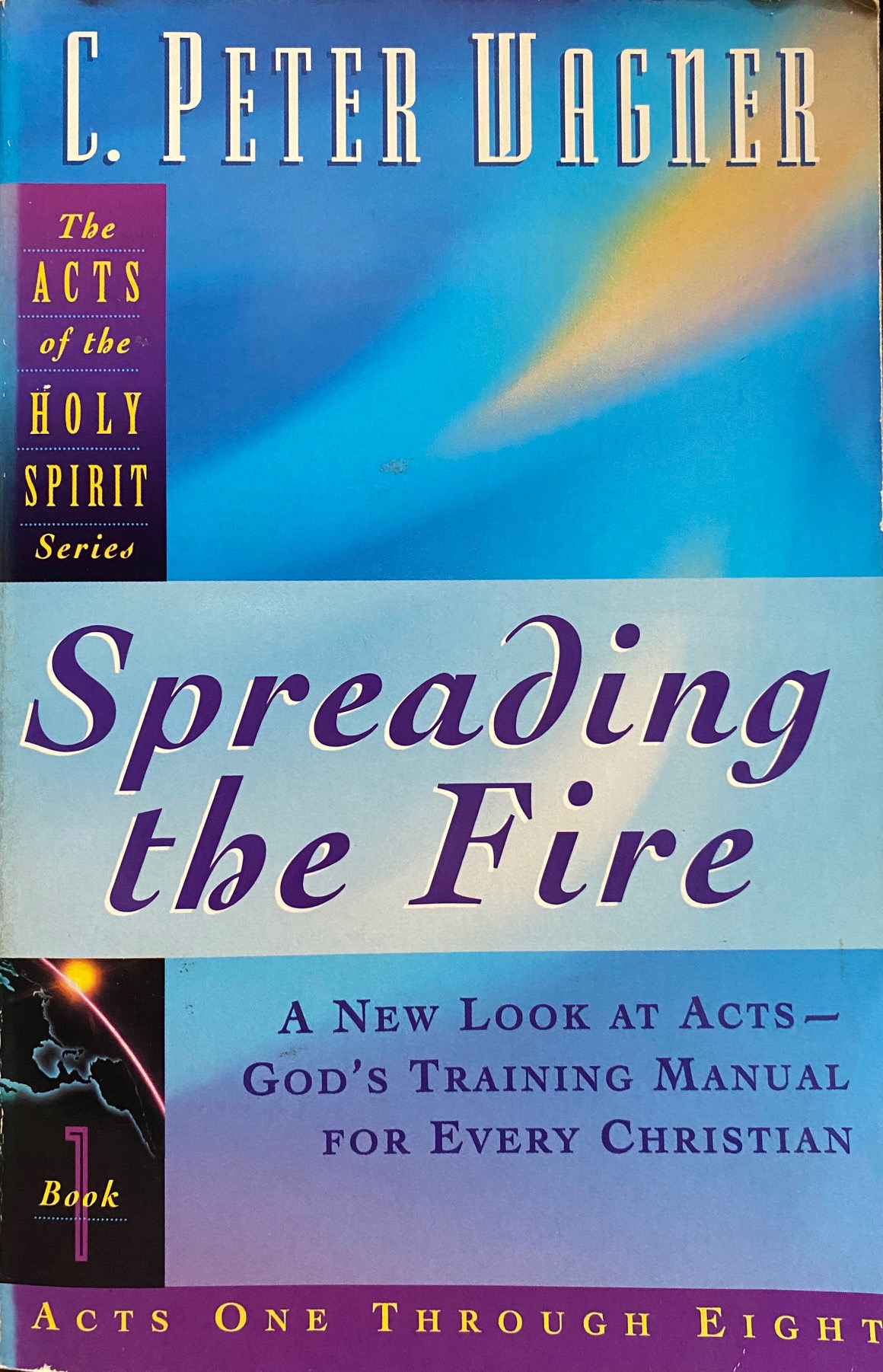 Spreading the Fire: Acts 1-8 by C. Peter Wagner | Goodreads