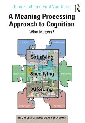 A Meaning Processing Approach to Cognition: What Matters? by John Flach ...