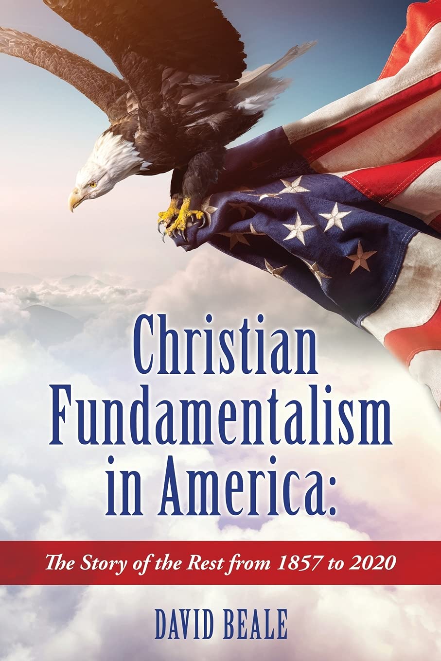 Christian Fundamentalism in America: The Story of the Rest from 1857 to ...