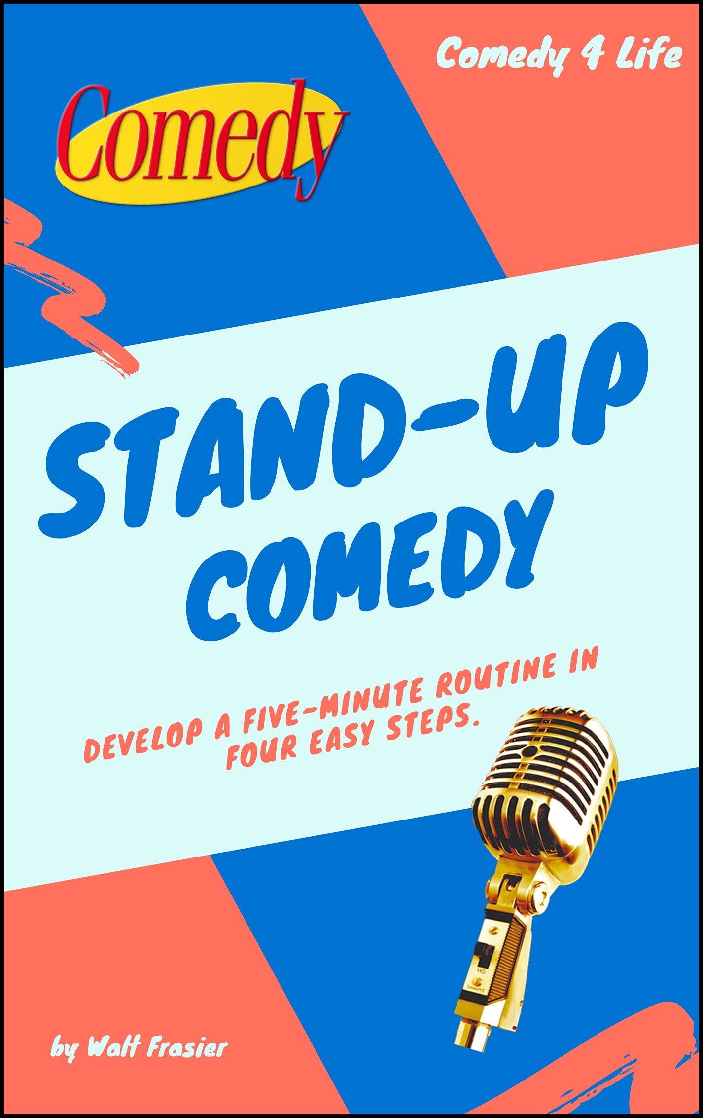 Stand-Up Comedy Workbook: Develop a Five Minute Routine in Four Easy ...
