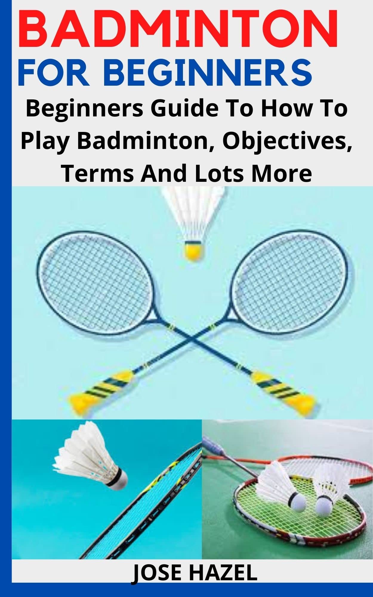 BADMINTON FOR BEGINNERS: Beginners Guide To How To Play Badminton ...