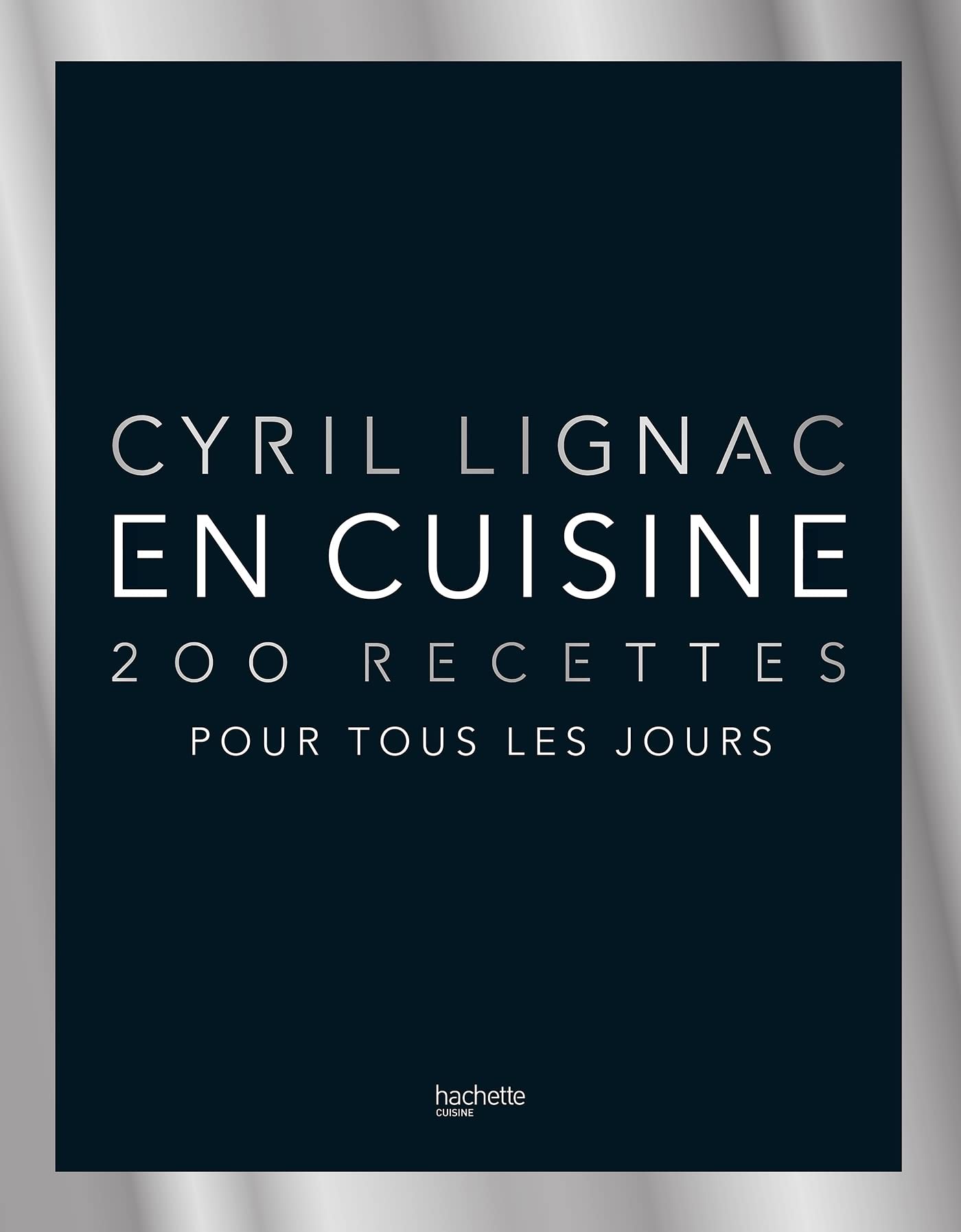 En cuisine - 200 recettes pour tous les jours by Cyril Lignac | Goodreads