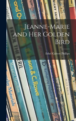 Jeanne-Marie and Her Golden Bird by Ethel Calvert Phillips | Goodreads
