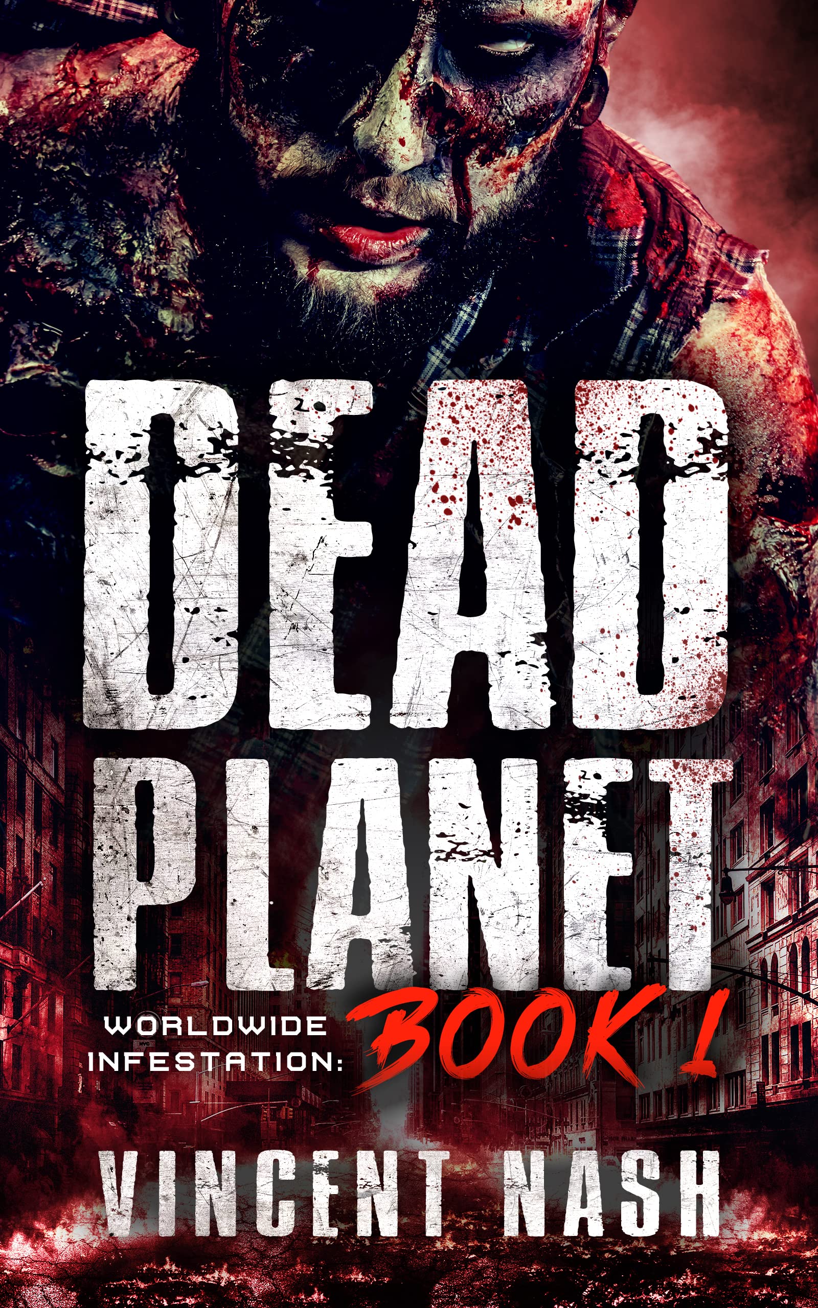 Dead Planet: Worldwide Infestation (Book 1) by Vincent Nash | Goodreads