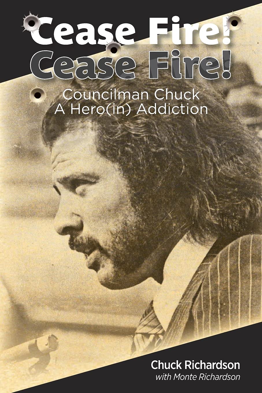 Cease Fire! Cease Fire!: Councilman Chuck, A Hero(in) Addiction by ...