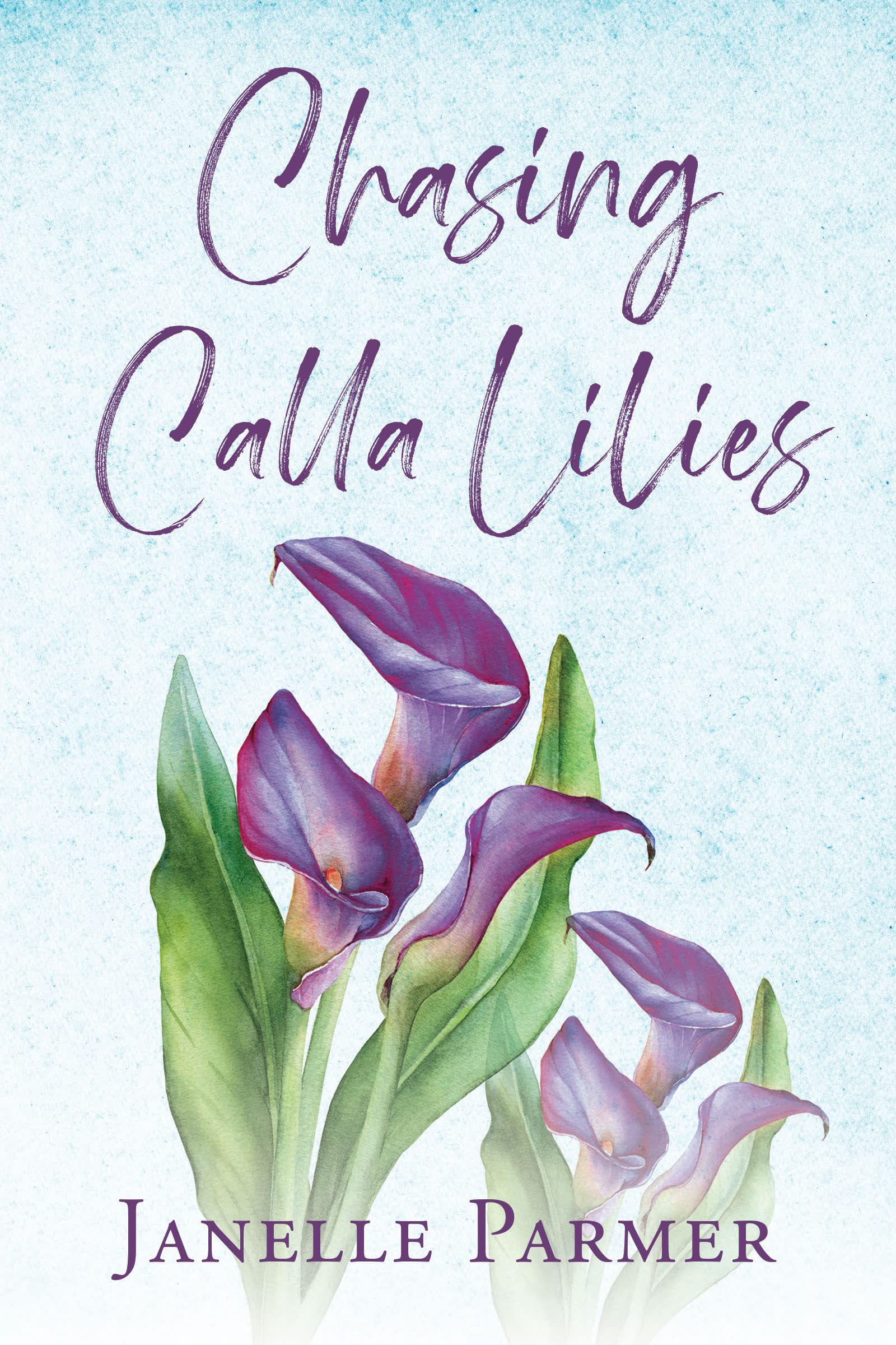 Chasing Calla Lilies by Janelle Parmer | Goodreads