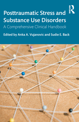 Posttraumatic Stress and Substance Use Disorders: A Comprehensive ...