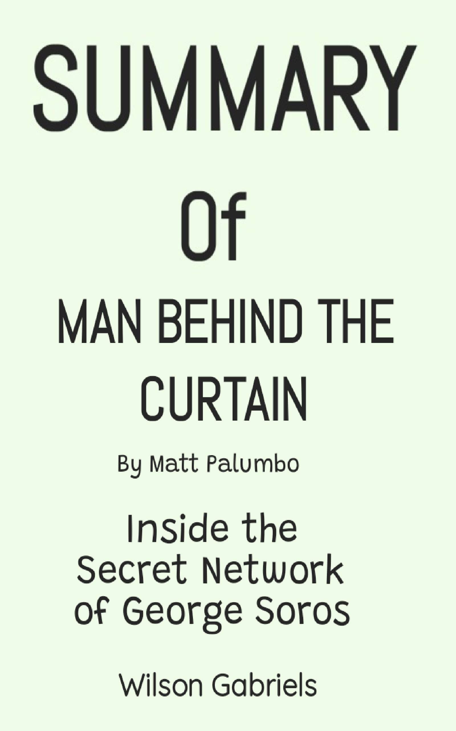 SUMMARY OF MAN BEHIND THE CURTAIN BY MATT PALUMBO: Inside the Secret ...