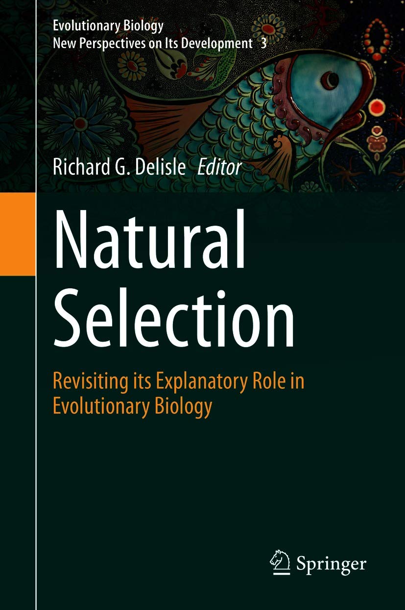 Natural Selection: Revisiting its Explanatory Role in Evolutionary ...