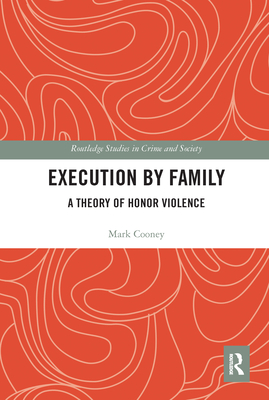 Execution by Family: A Theory of Honor Violence by Mark Cooney | Goodreads