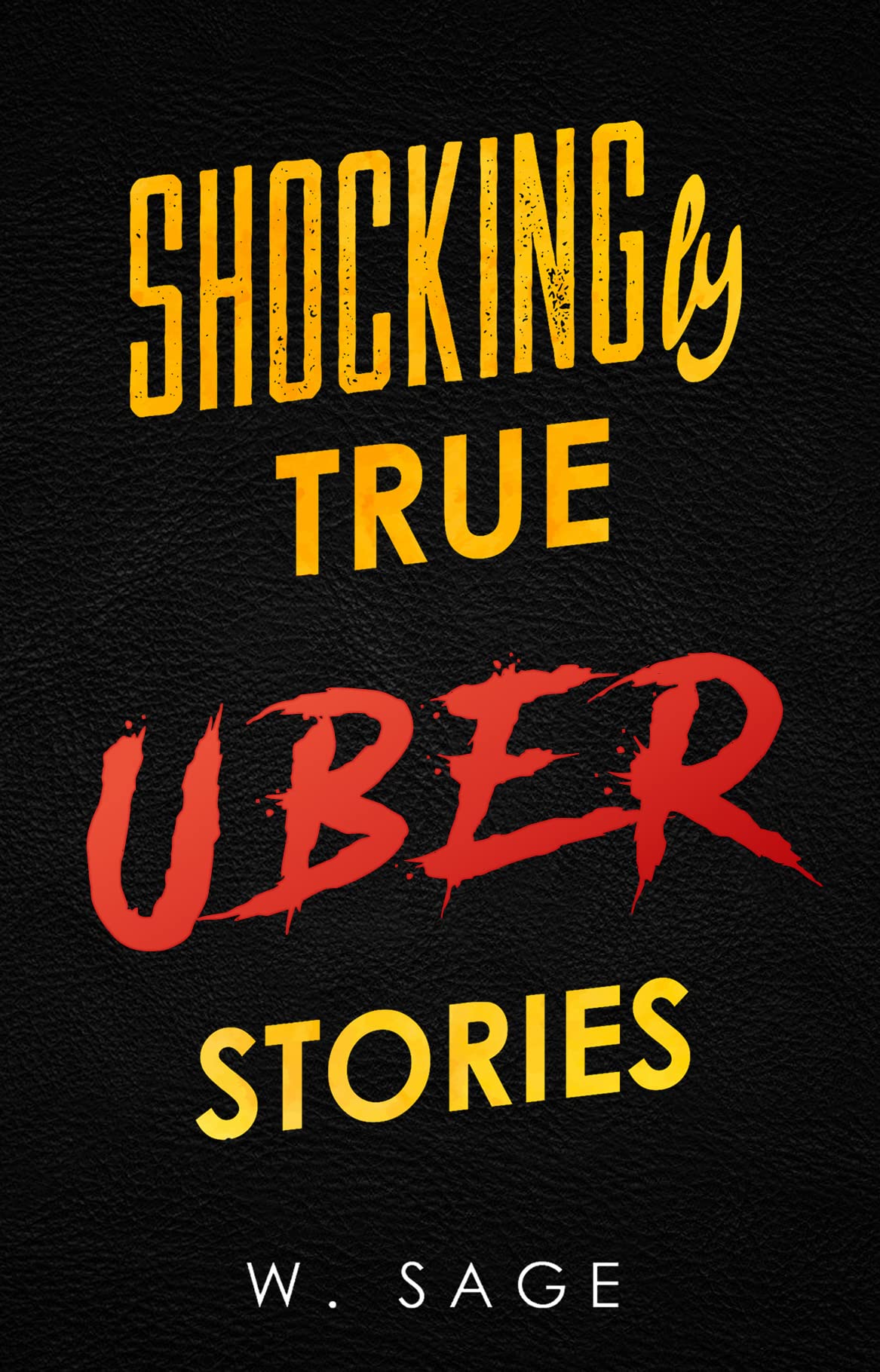Shockingly True Uber Stories by W. Sage | Goodreads