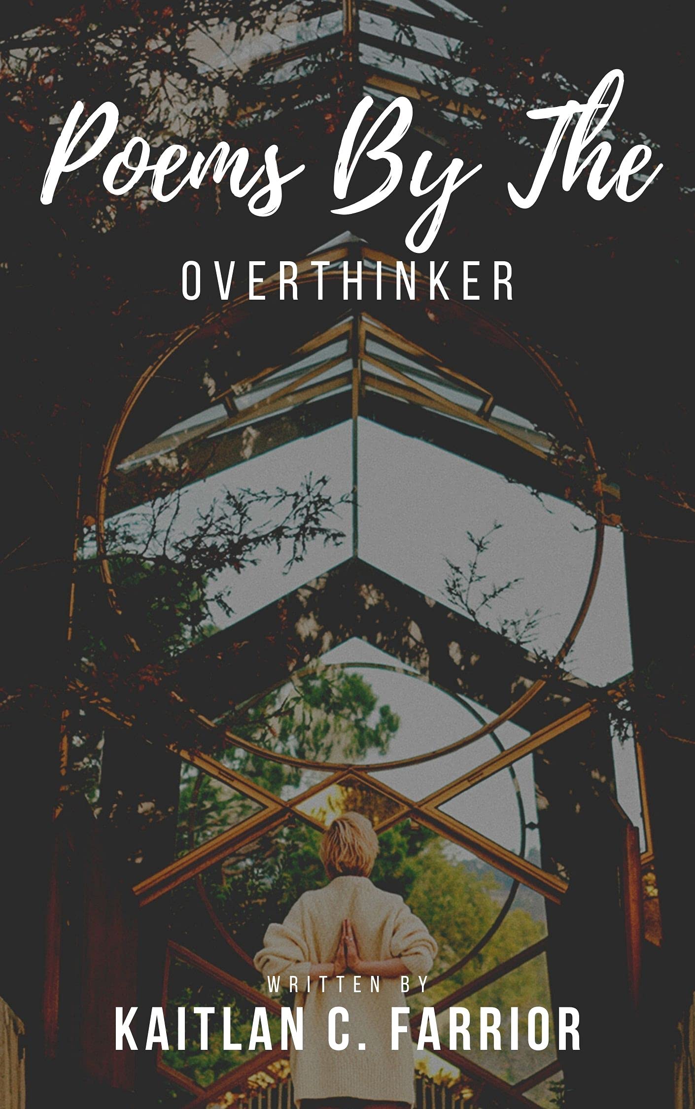 Poems By The Overthinker (Poetically True) by Kaitlan C. Farrior ...