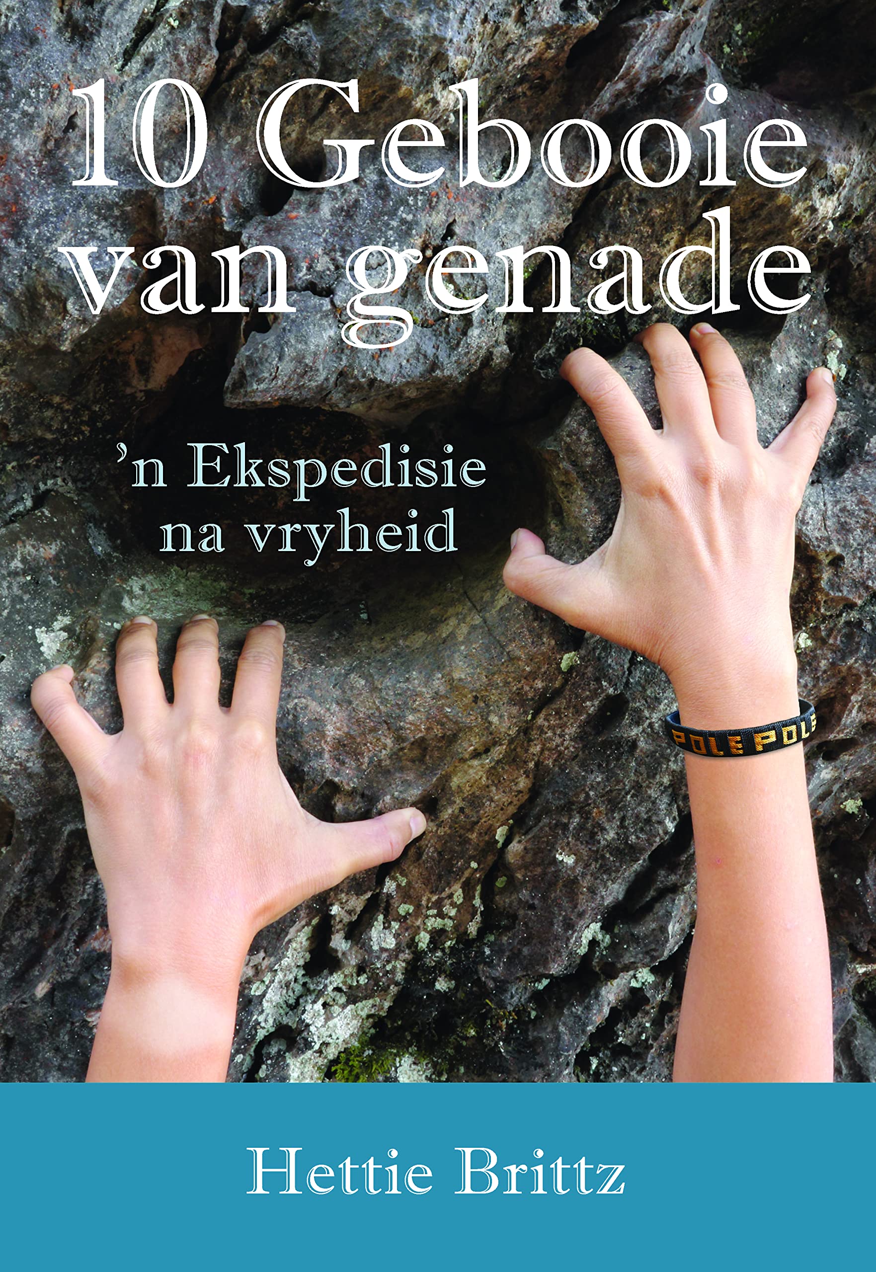 10 Gebooie van Genade: 'n Ekspedisie na Vryheid by Hettie Brittz ...