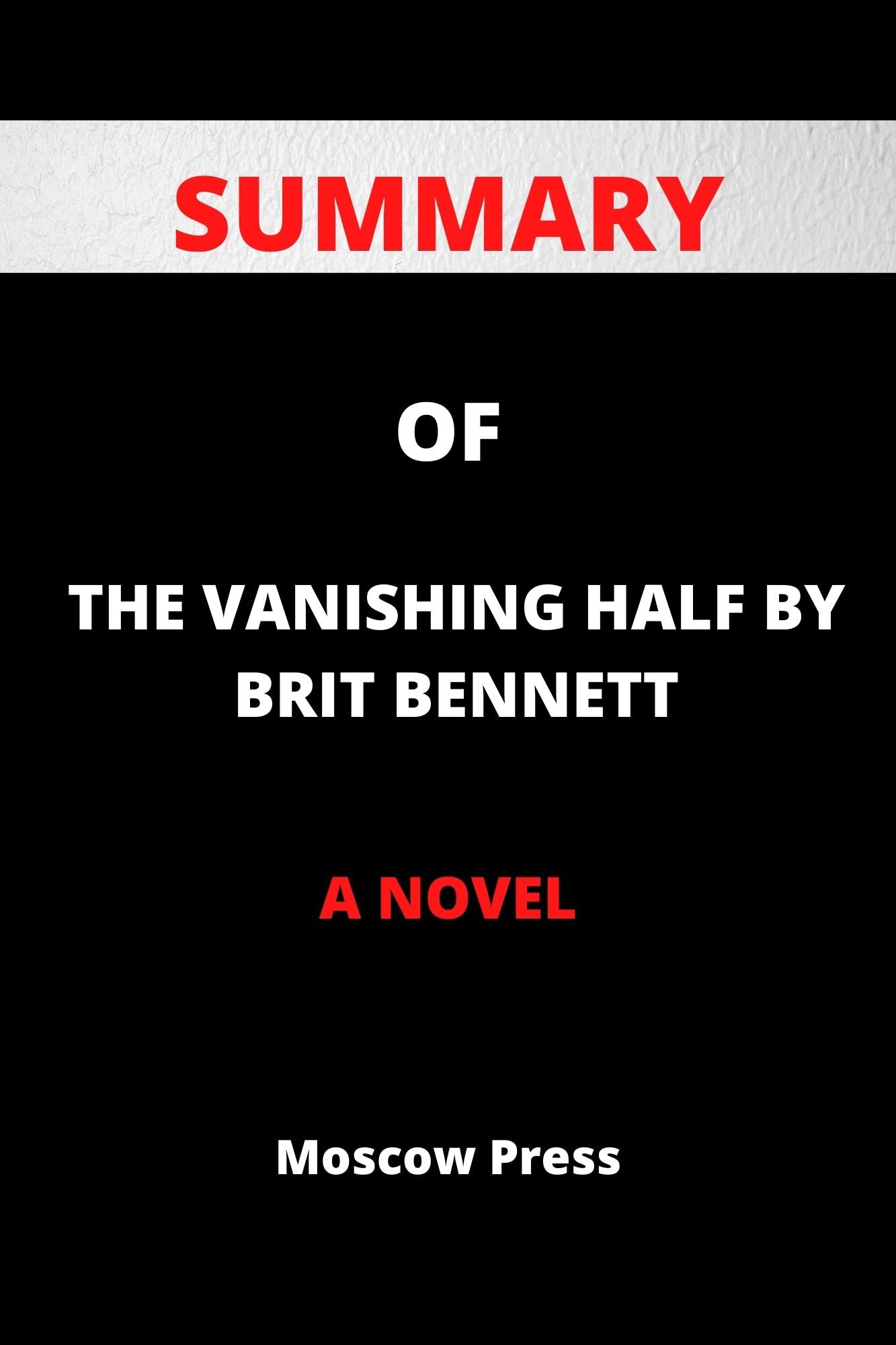 SUMMARY OF THE VANISHING HALF BY BRIT BENNETT: A NOVEL by Moscow Press ...