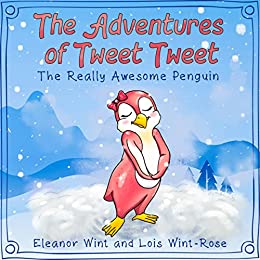 The Adventures of Tweet Tweet: The Really Awesome Penguin by Eleanor ...