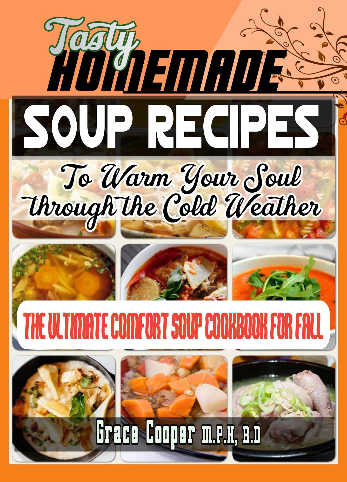 Tasty Homemade Soup Recipes To Warm Your Soul through the Cold Weather ...