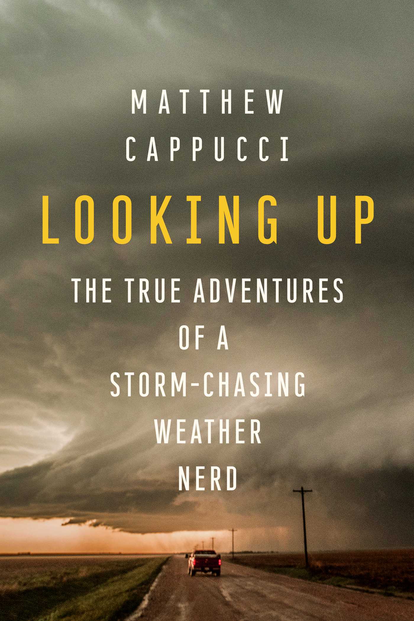 Looking Up: The True Adventures of a Storm-Chasing Weather Nerd by ...