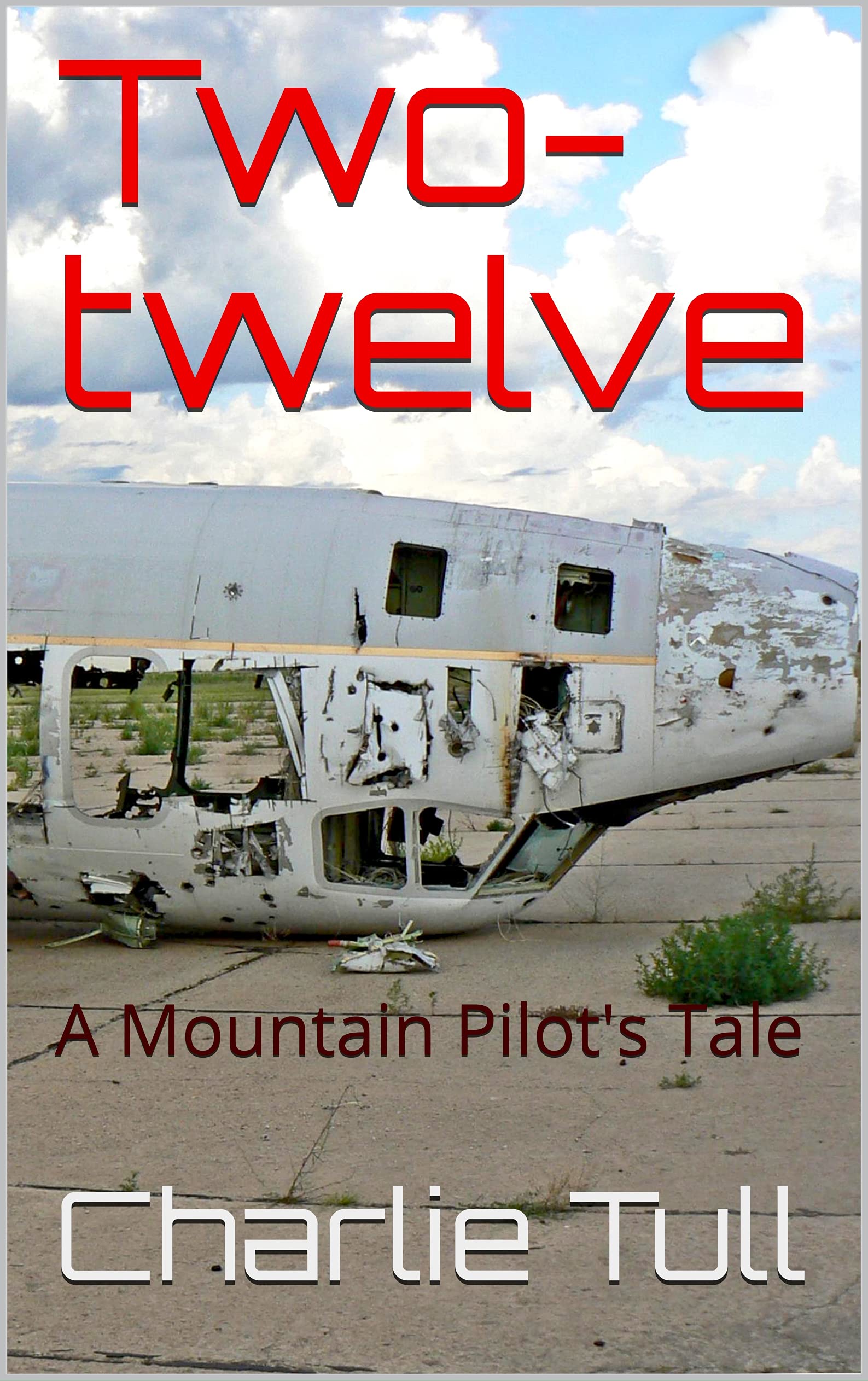 Two-twelve: A Mountain Pilot's Tale by Charlie Tull | Goodreads