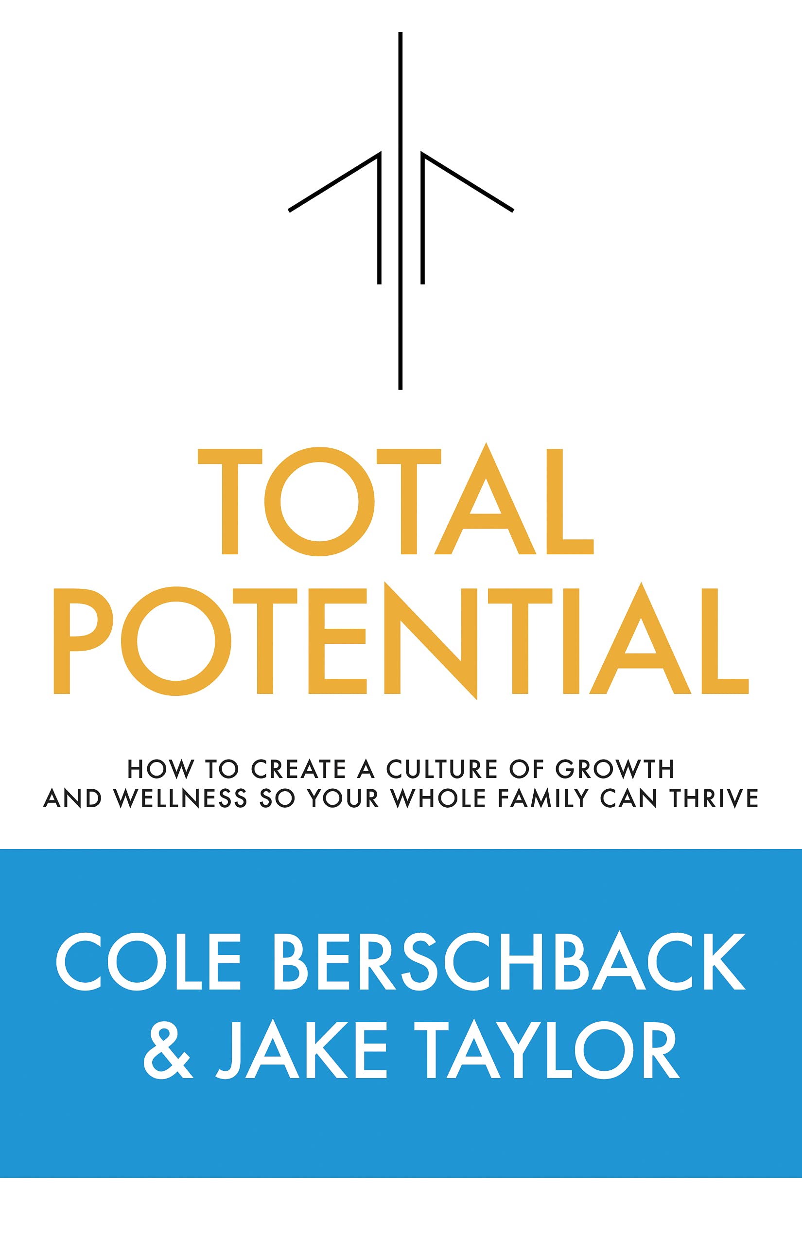 Total Potential: How to Create a Culture of Growth and Wellness So Your ...